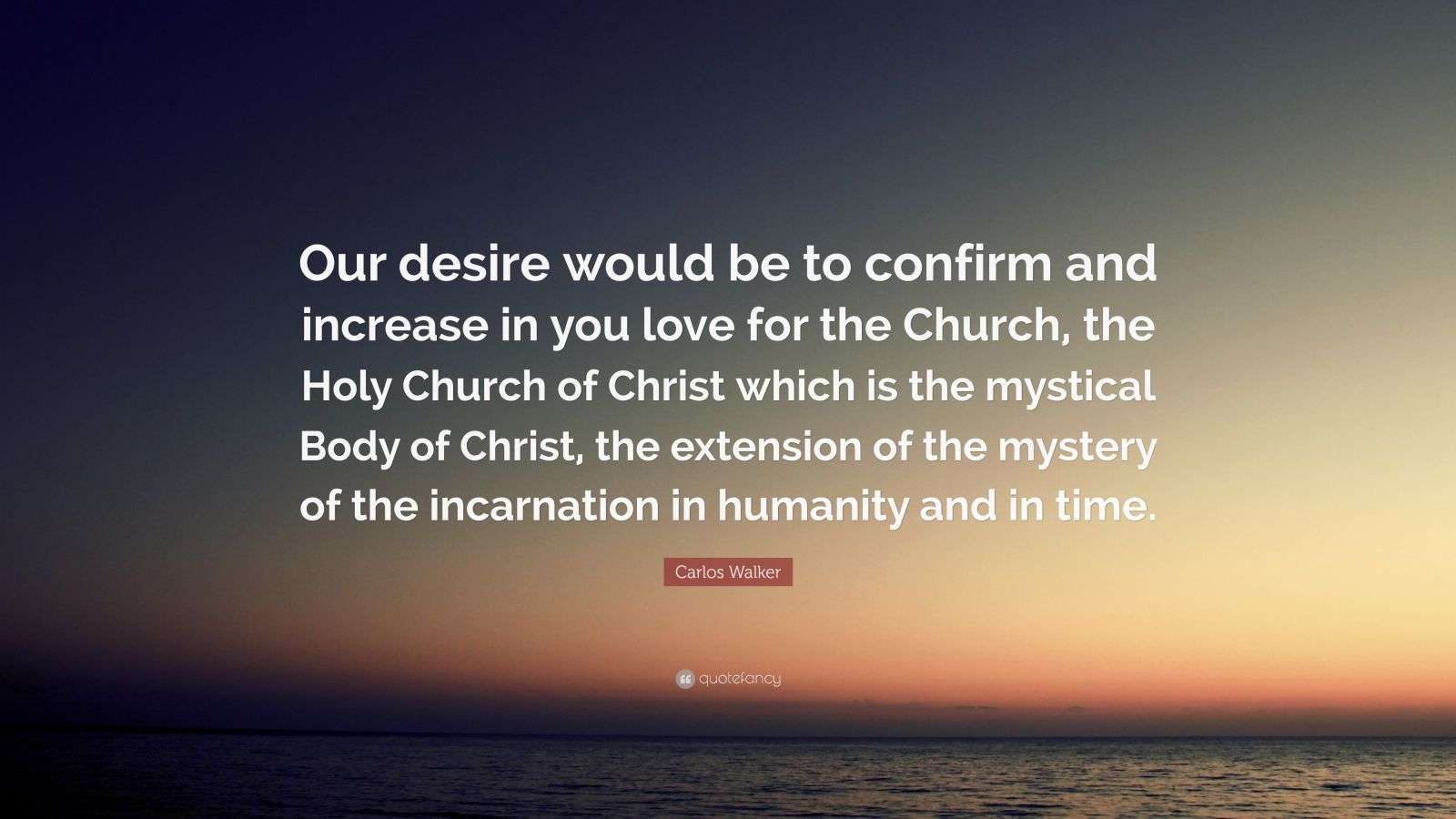 Carlos Walker Quote: “Our desire would be to confirm and increase in ...