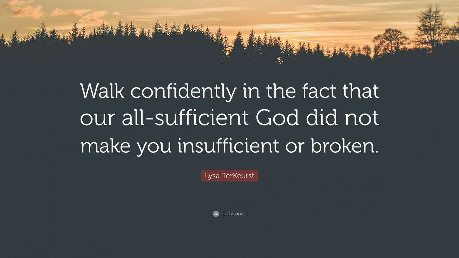 Lysa TerKeurst Quote: “Walk confidently in the fact that our all ...