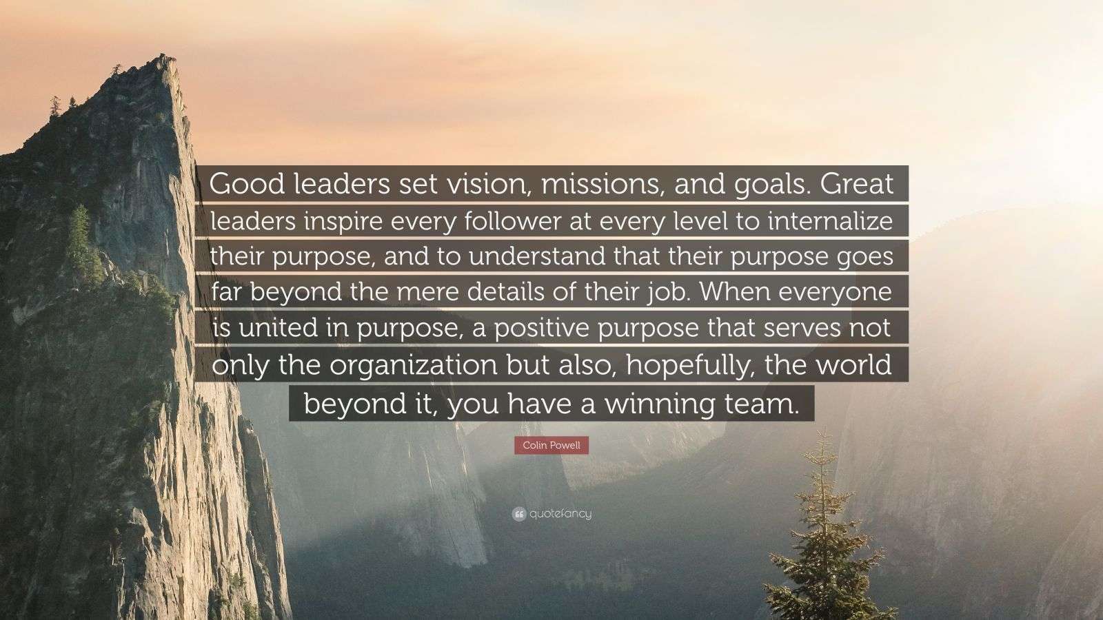 Colin Powell Quote: “Good leaders set vision, missions, and goals ...