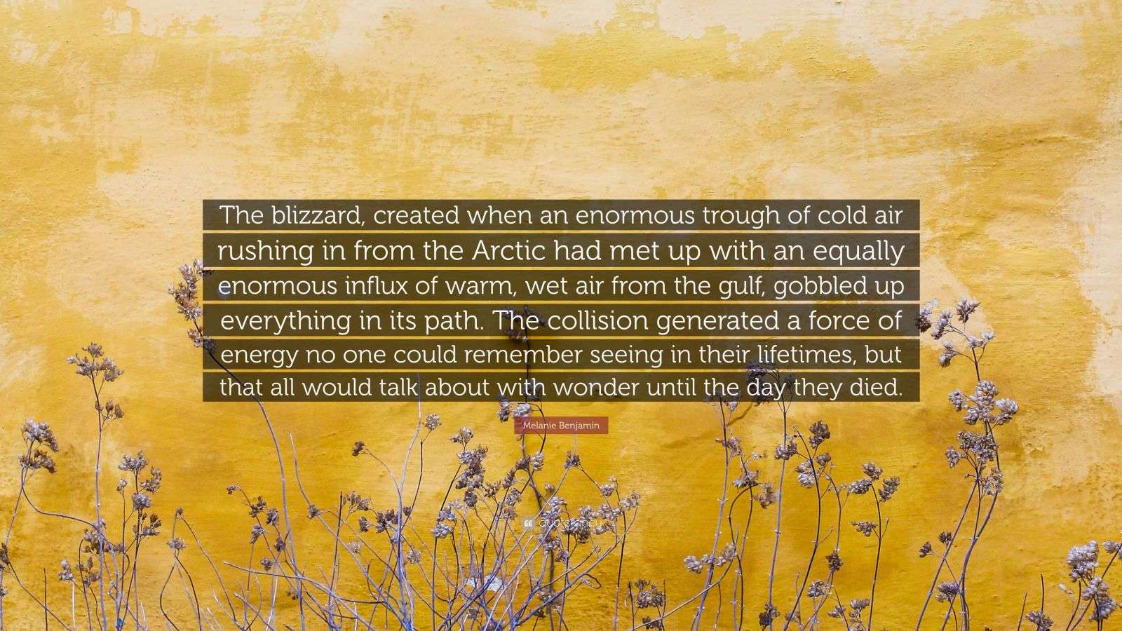 Melanie Benjamin Quote: “The blizzard, created when an enormous trough ...