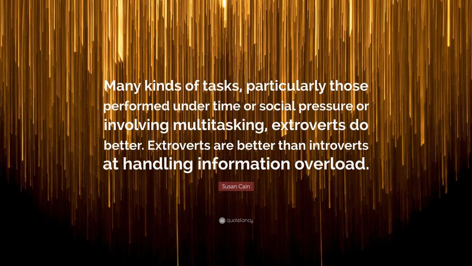 Susan Cain Quote: “Many kinds of tasks, particularly those performed ...