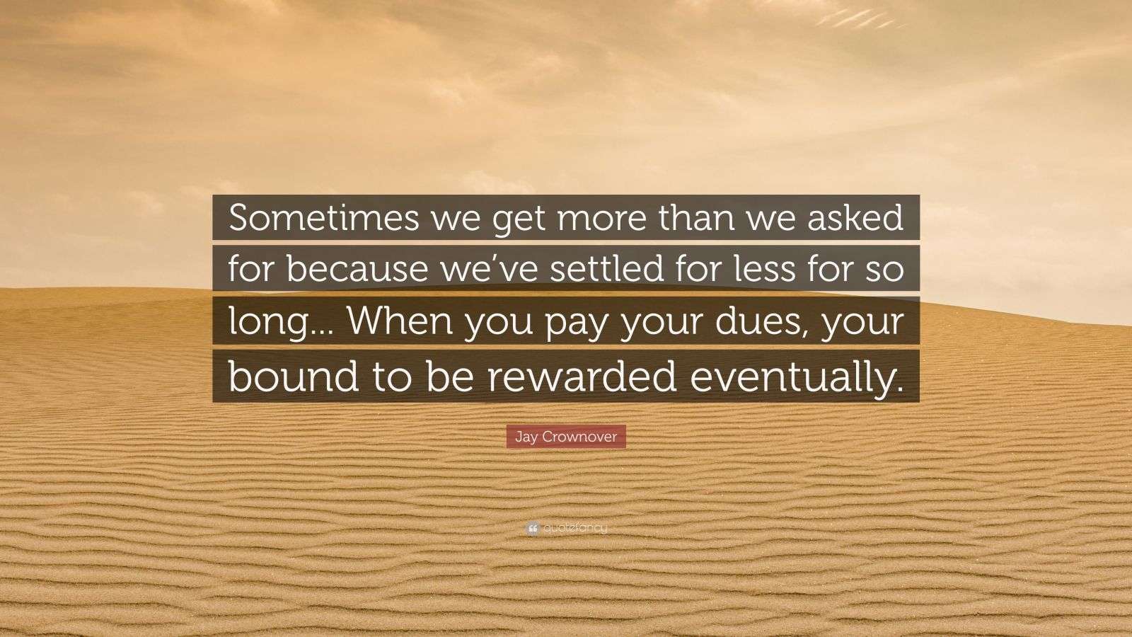 Jay Crownover Quote: “Sometimes we get more than we asked for because ...