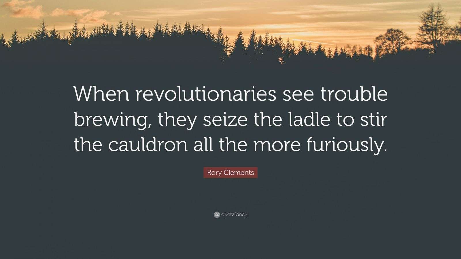 Rory Clements Quote: “When revolutionaries see trouble brewing, they ...