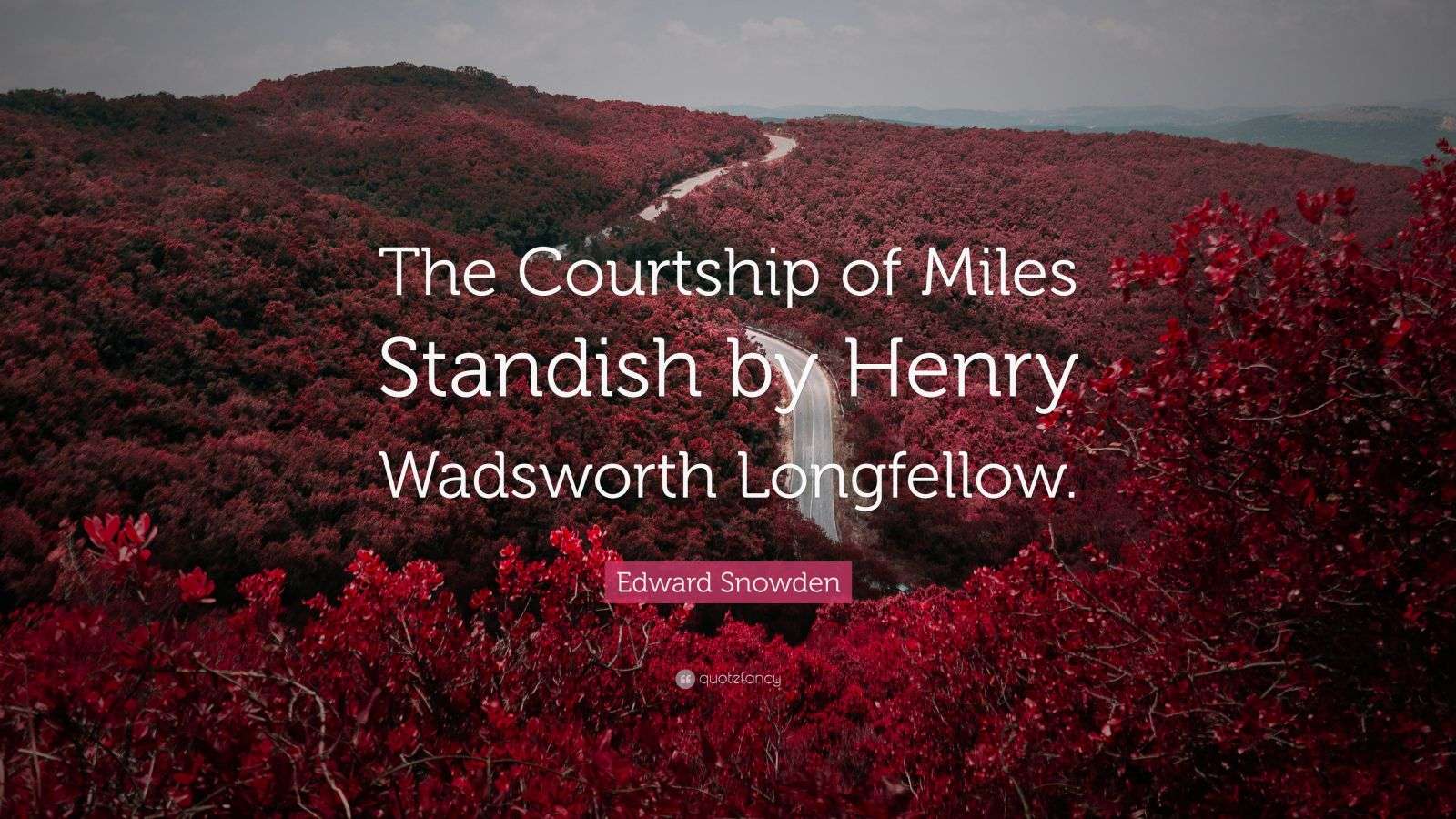 Edward Snowden Quote: “The Courtship of Miles Standish by Henry ...