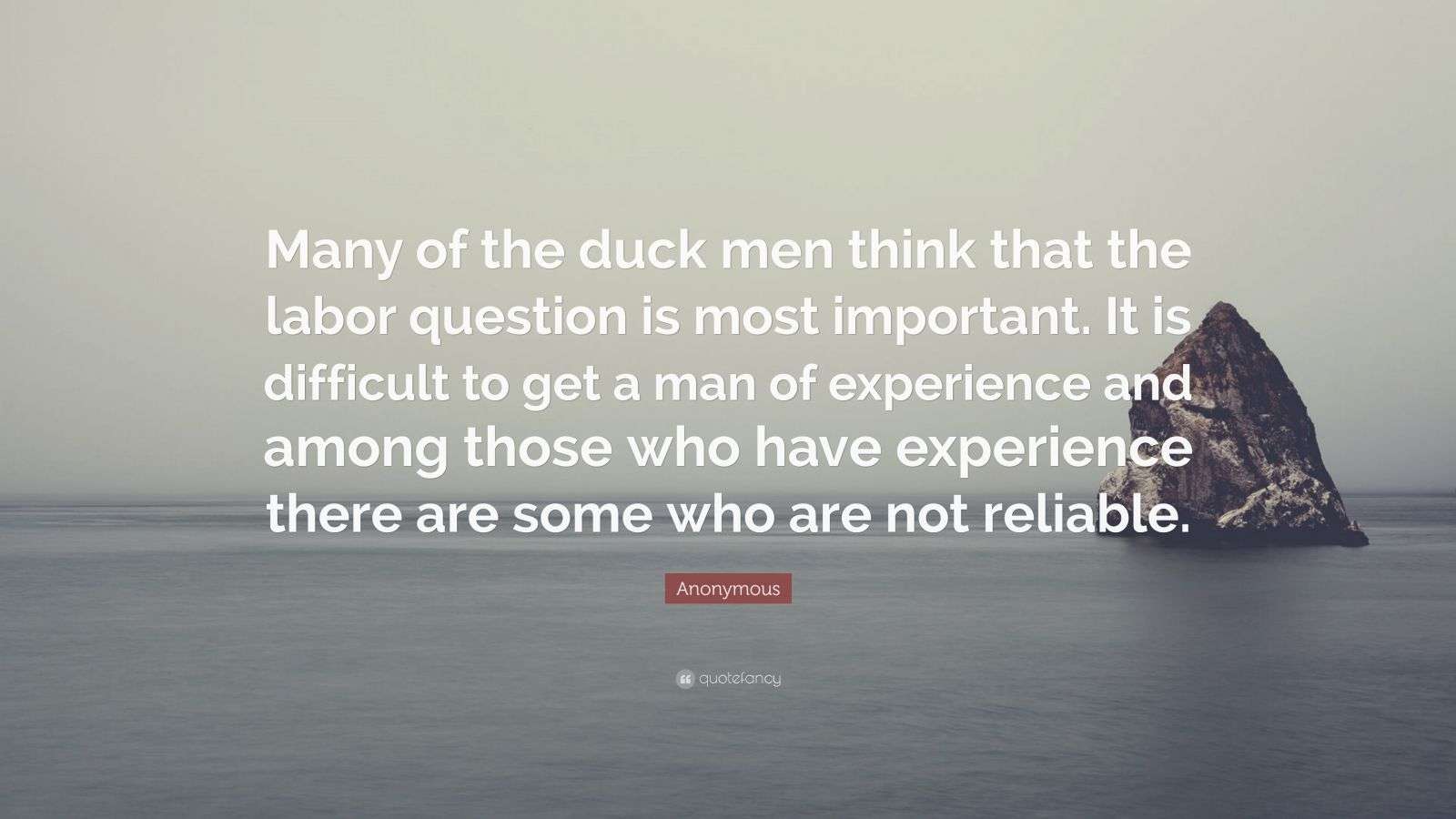 Anonymous Quote: “Many of the duck men think that the labor question is ...
