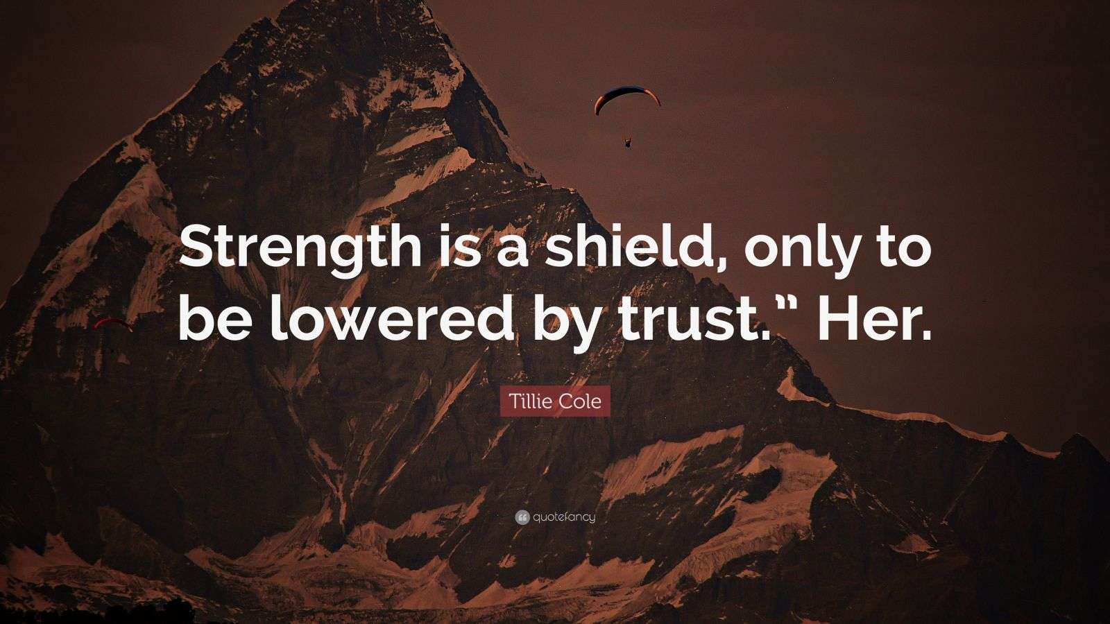 Tillie Cole Quote: “Strength is a shield, only to be lowered by trust ...
