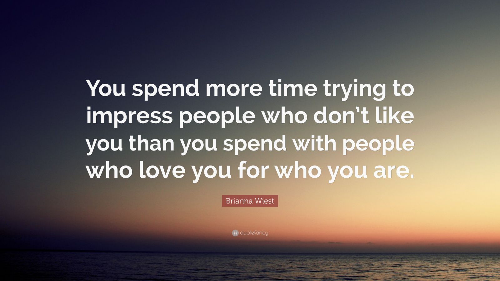 Brianna Wiest Quote: “You spend more time trying to impress people who ...