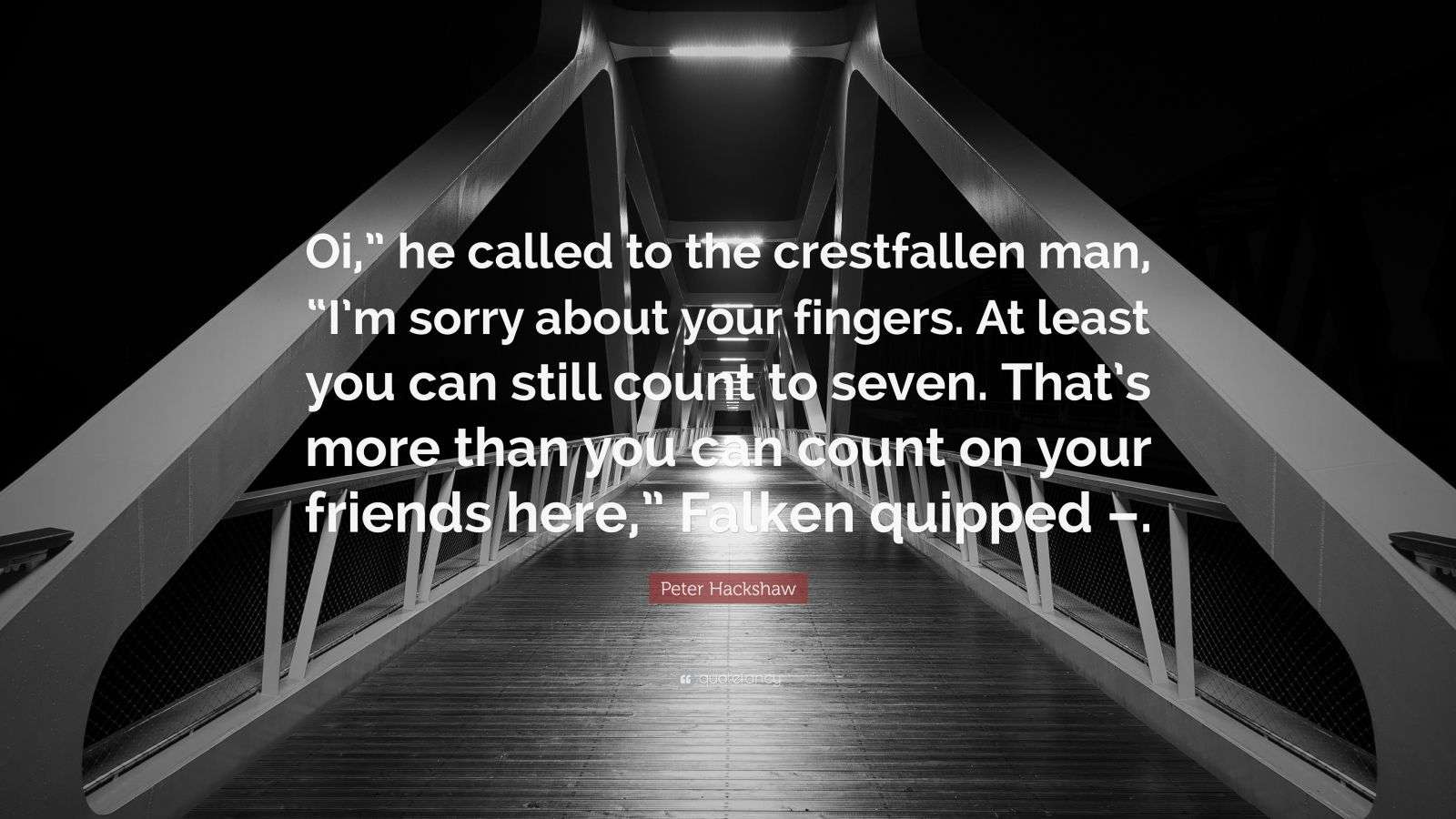 Peter Hackshaw Quote: “Oi,” he called to the crestfallen man, “I’m ...