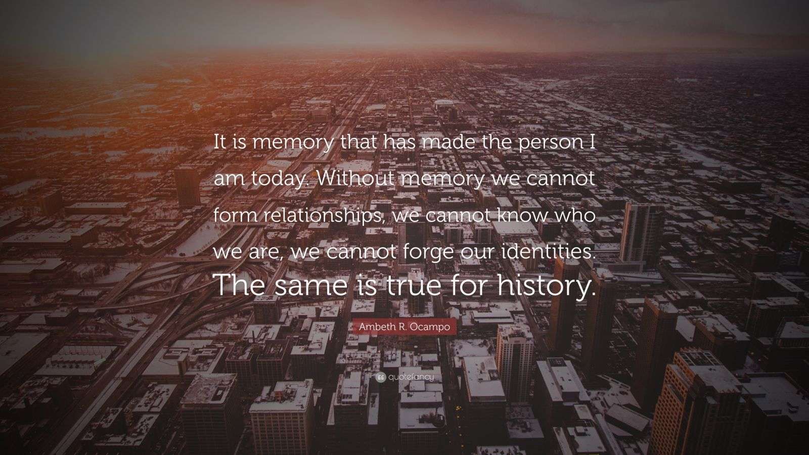 Ambeth R. Ocampo Quote: “It is memory that has made the person I am ...