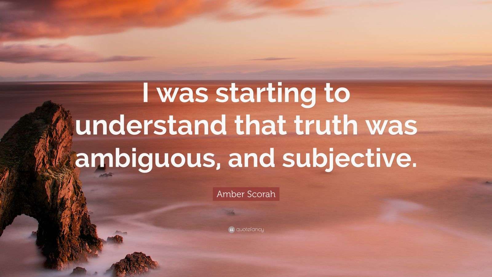 Amber Scorah Quote: “I was starting to understand that truth was ...