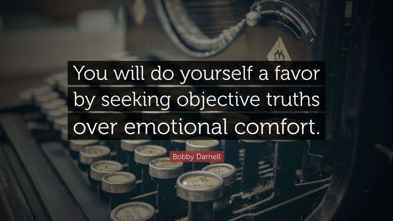 Bobby Darnell Quote: “You will do yourself a favor by seeking objective ...