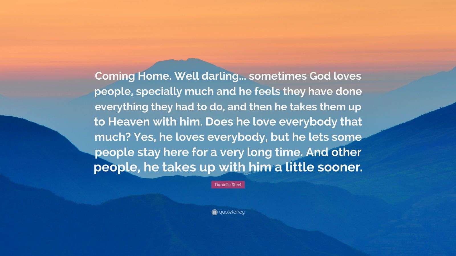 Danielle Steel Quote: “Coming Home. Well darling... sometimes God loves ...