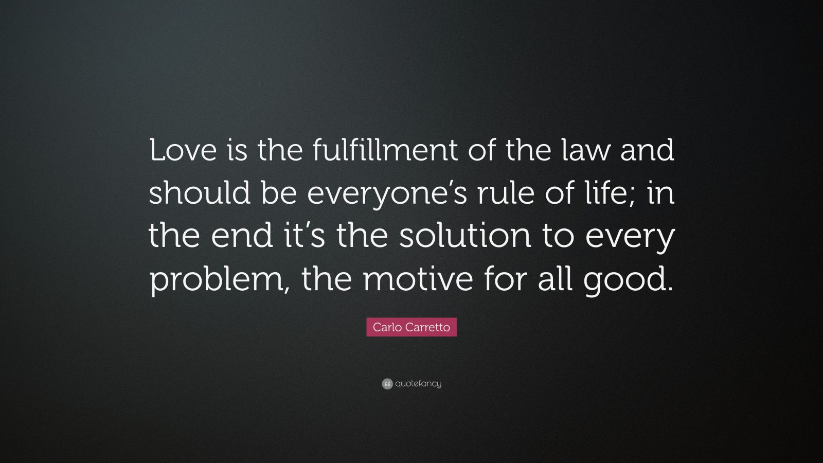 Carlo Carretto Quote: “Love is the fulfillment of the law and should be ...