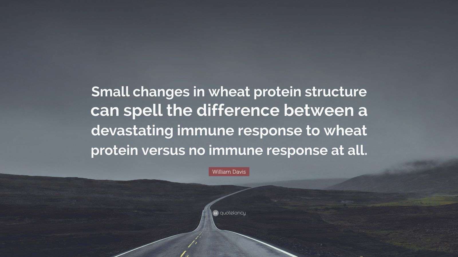 William Davis Quote: “Small changes in wheat protein structure can ...