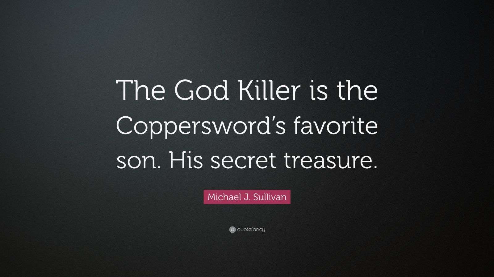 Michael J. Sullivan Quote: “The God Killer is the Coppersword’s ...