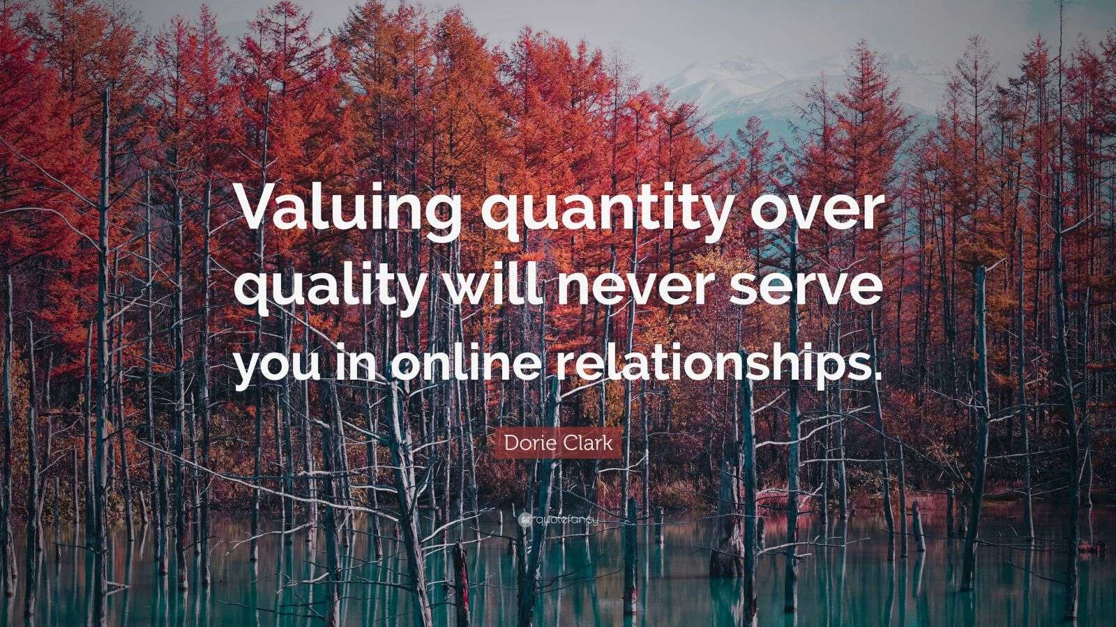 Dorie Clark Quote: “Valuing quantity over quality will never serve you ...