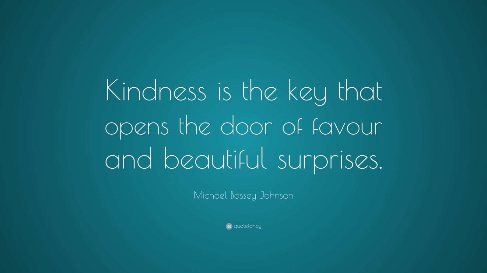 Michael Bassey Johnson Quote: “Kindness is the key that opens the door ...