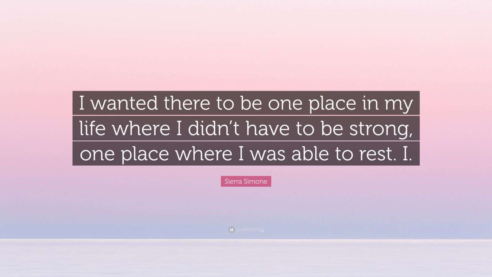 Sierra Simone Quote: “I wanted there to be one place in my life where I ...