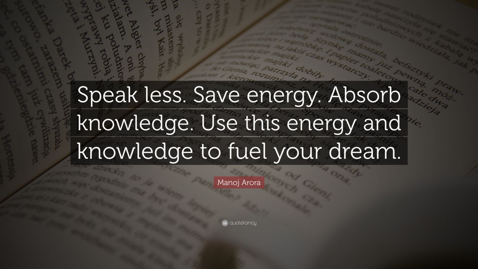 Manoj Arora Quote: “Speak less. Save energy. Absorb knowledge. Use this ...
