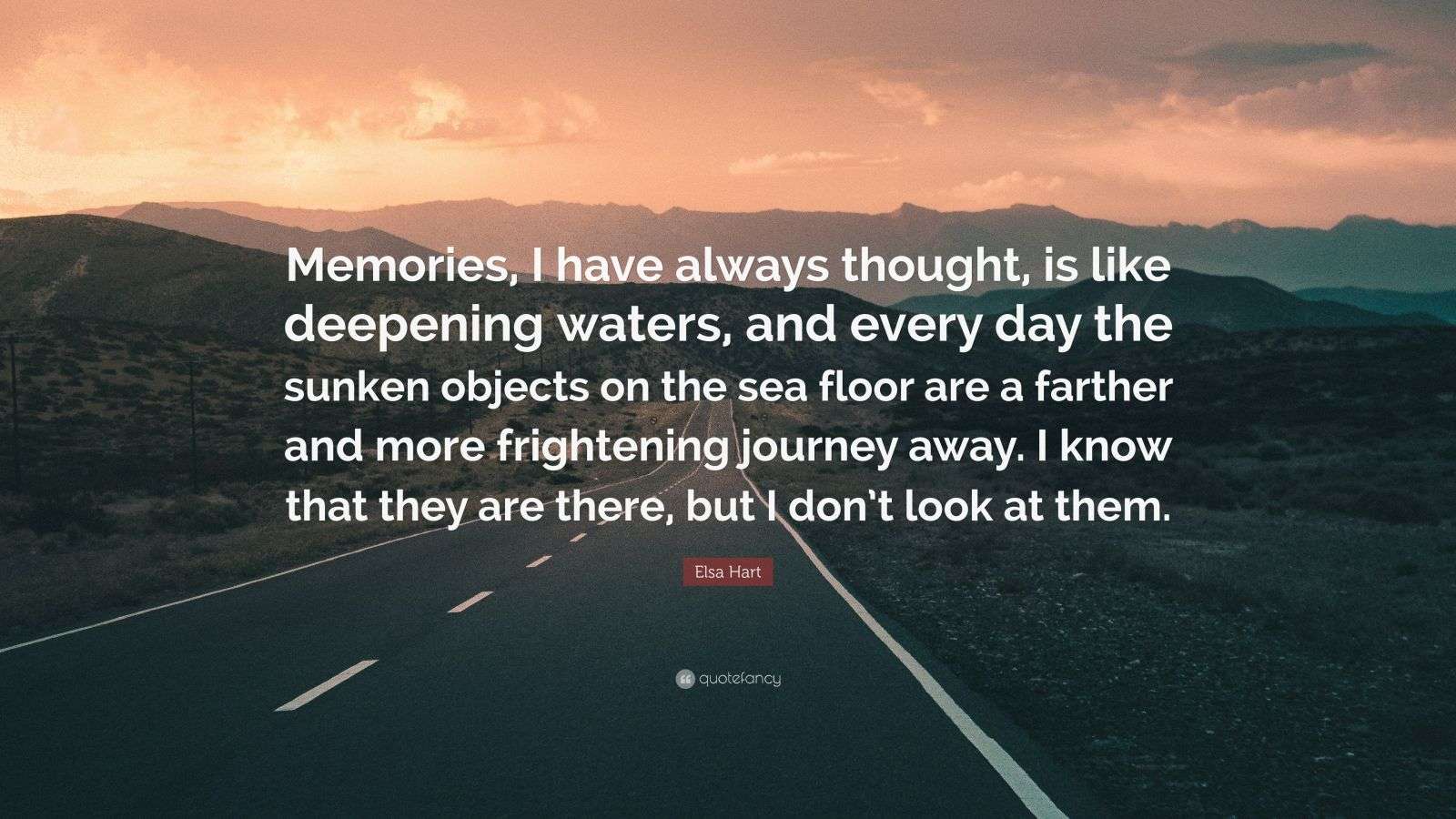 Elsa Hart Quote: “Memories, I have always thought, is like deepening ...