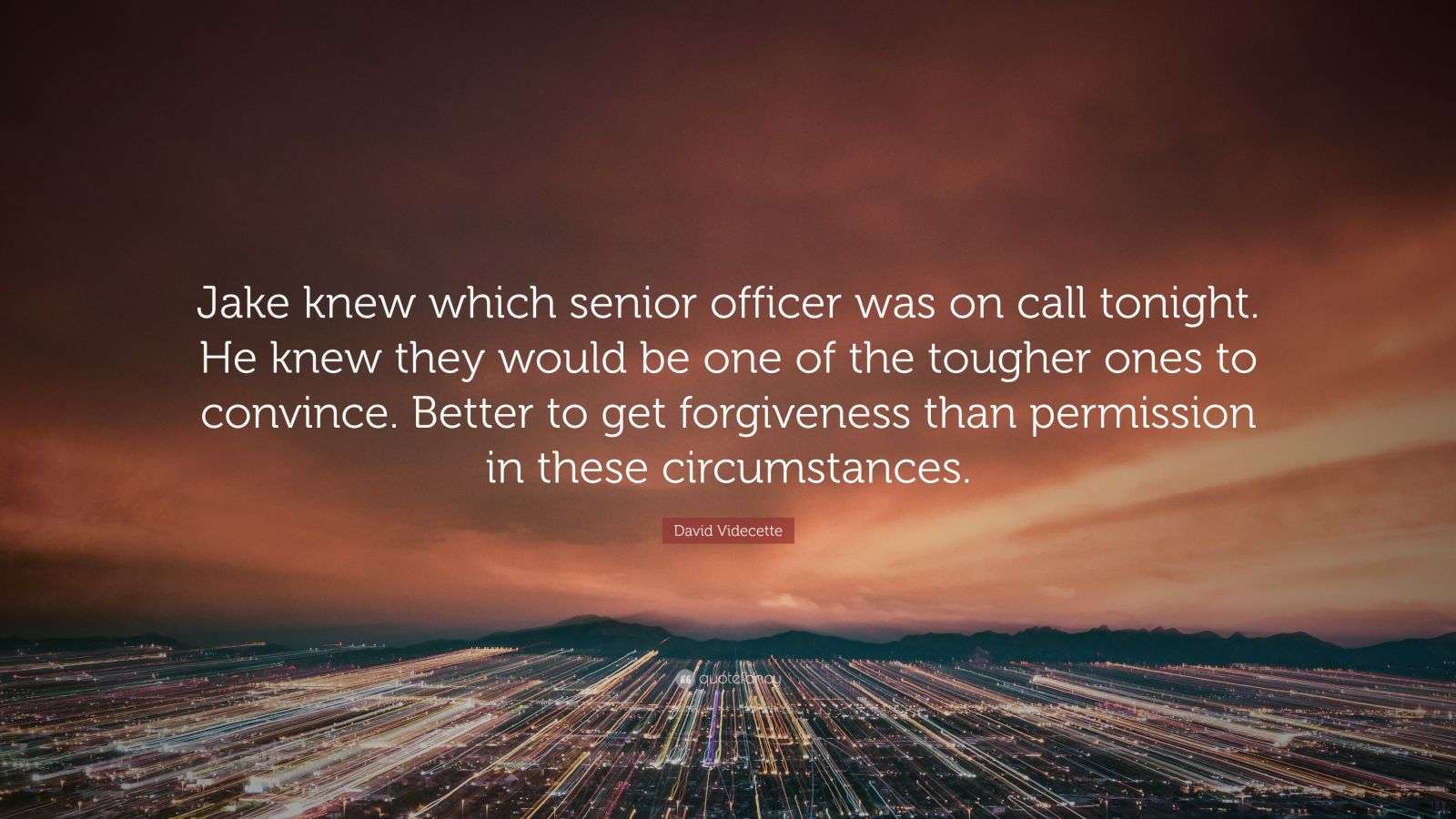 David Videcette Quote: “Jake knew which senior officer was on call ...
