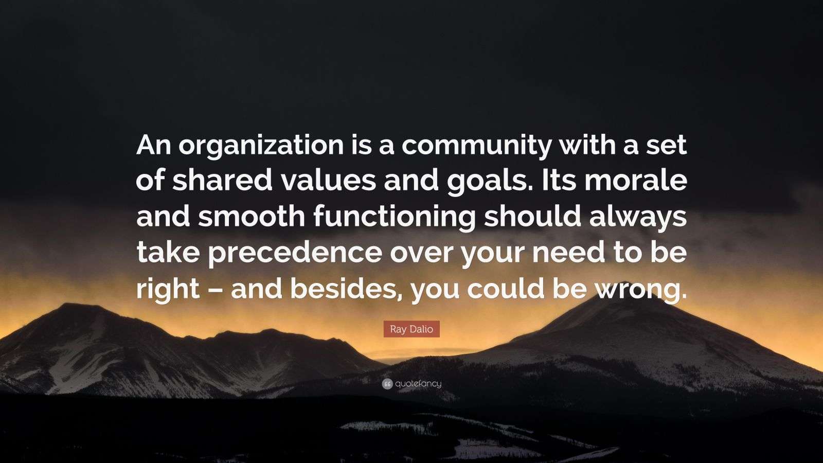 Ray Dalio Quote: “An organization is a community with a set of shared ...