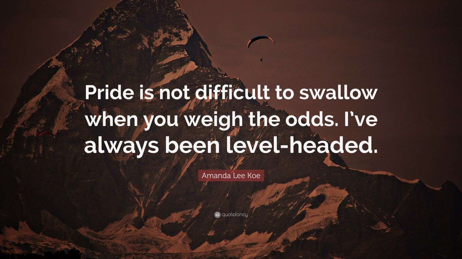 Amanda Lee Koe Quote: “Pride is not difficult to swallow when you weigh ...