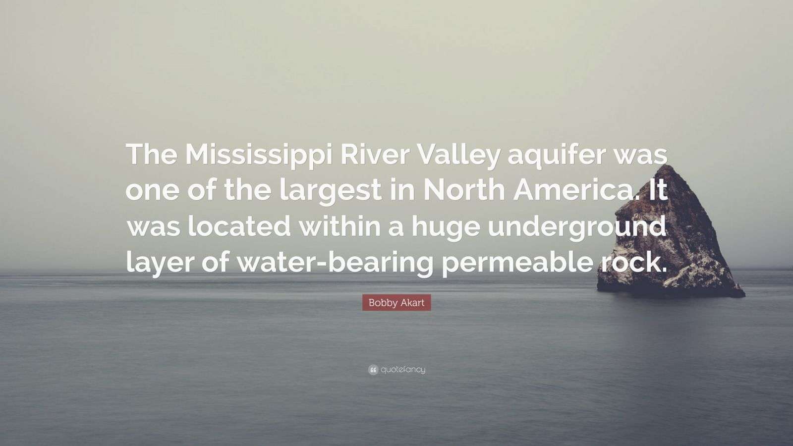 Bobby Akart Quote: “The Mississippi River Valley aquifer was one of the ...