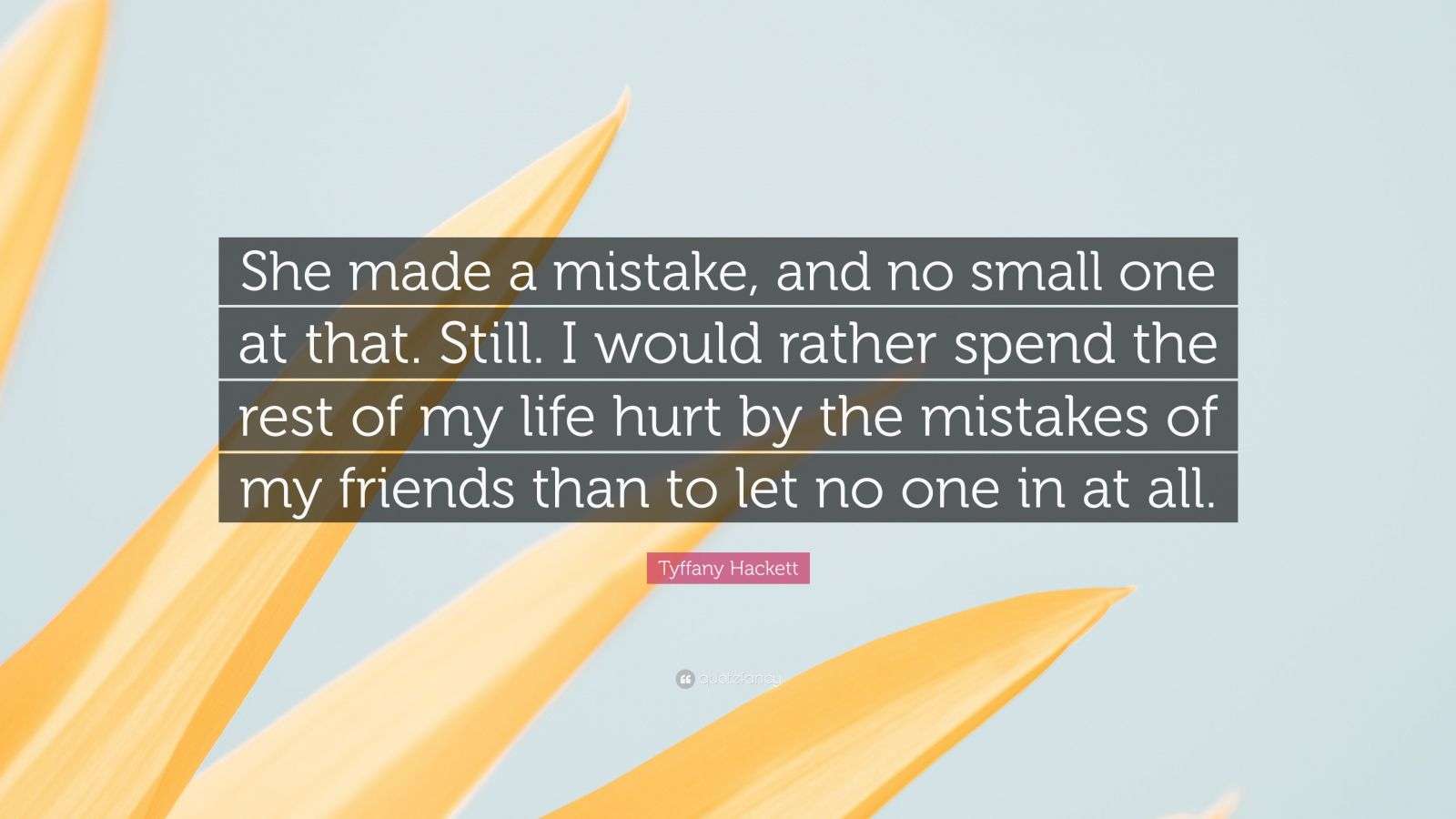 Tyffany Hackett Quote: “She made a mistake, and no small one at that ...