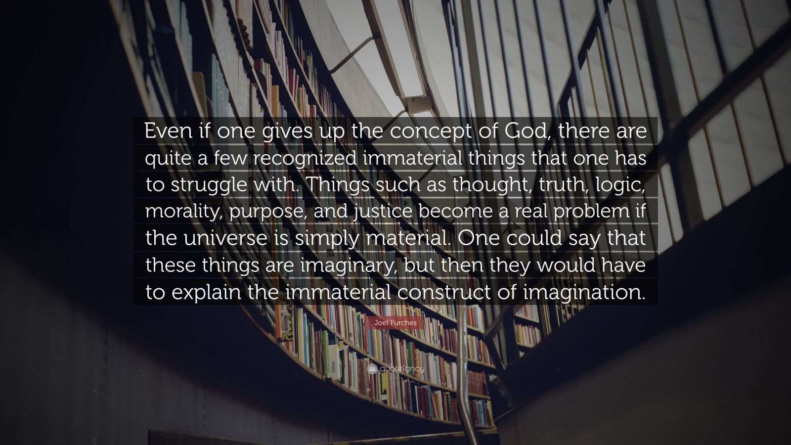 Joel Furches Quote: “Even if one gives up the concept of God, there are ...