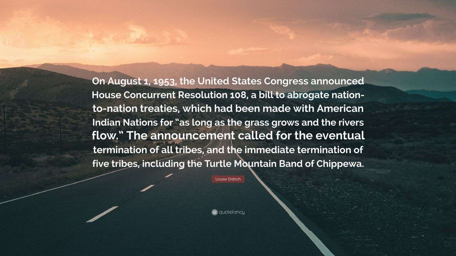 Louise Erdrich Quote: “On August 1, 1953, the United States Congress ...