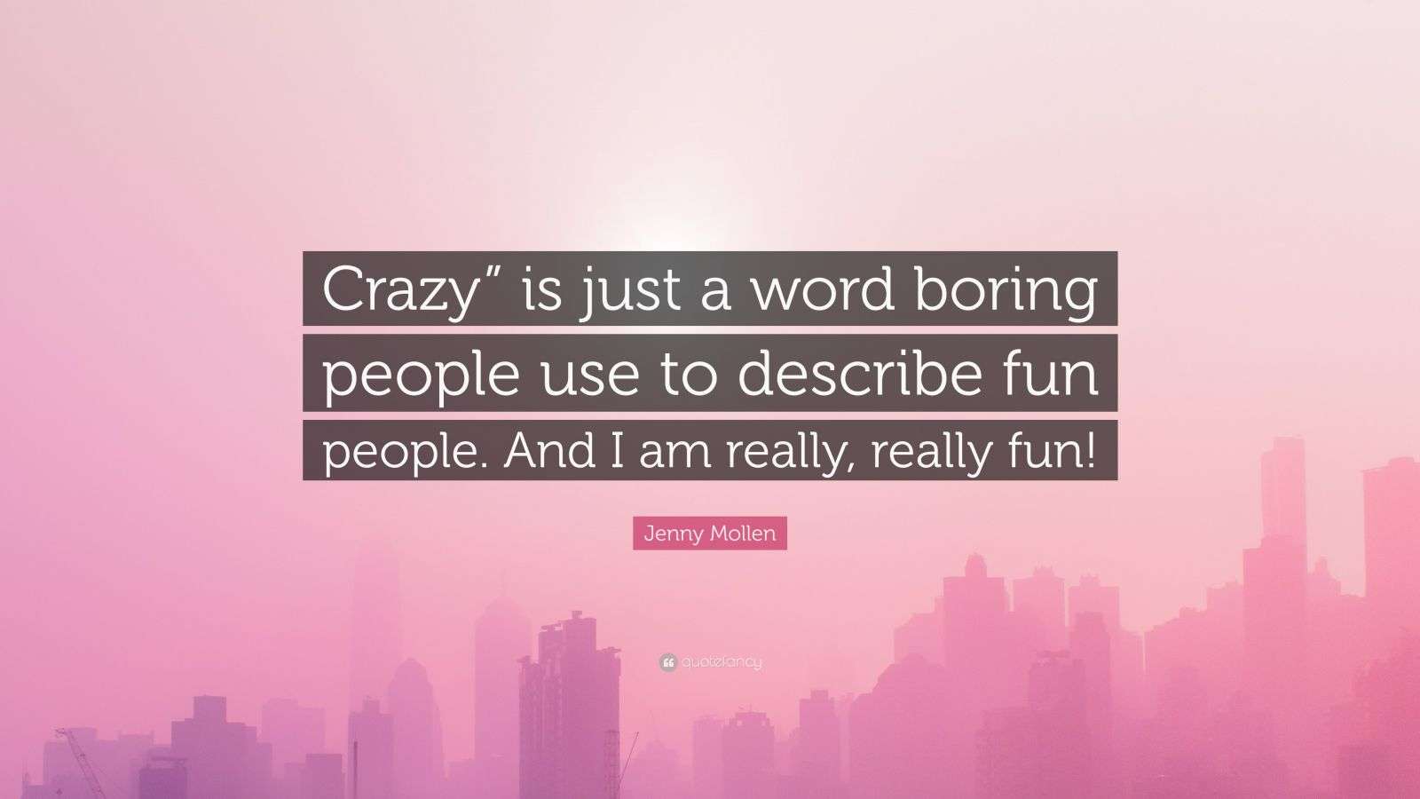 Jenny Mollen Quote: “Crazy” is just a word boring people use to ...