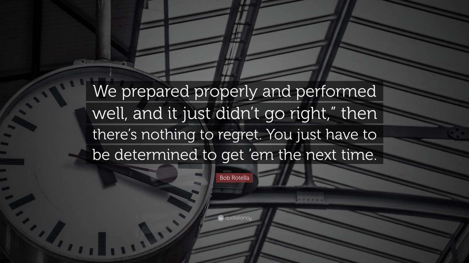 Bob Rotella Quote: “We prepared properly and performed well, and it ...