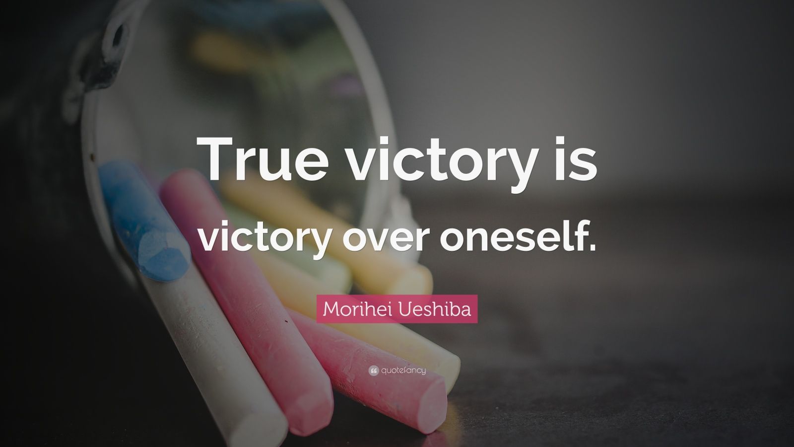 Morihei Ueshiba Quote: “True victory is victory over oneself.” (9 ...