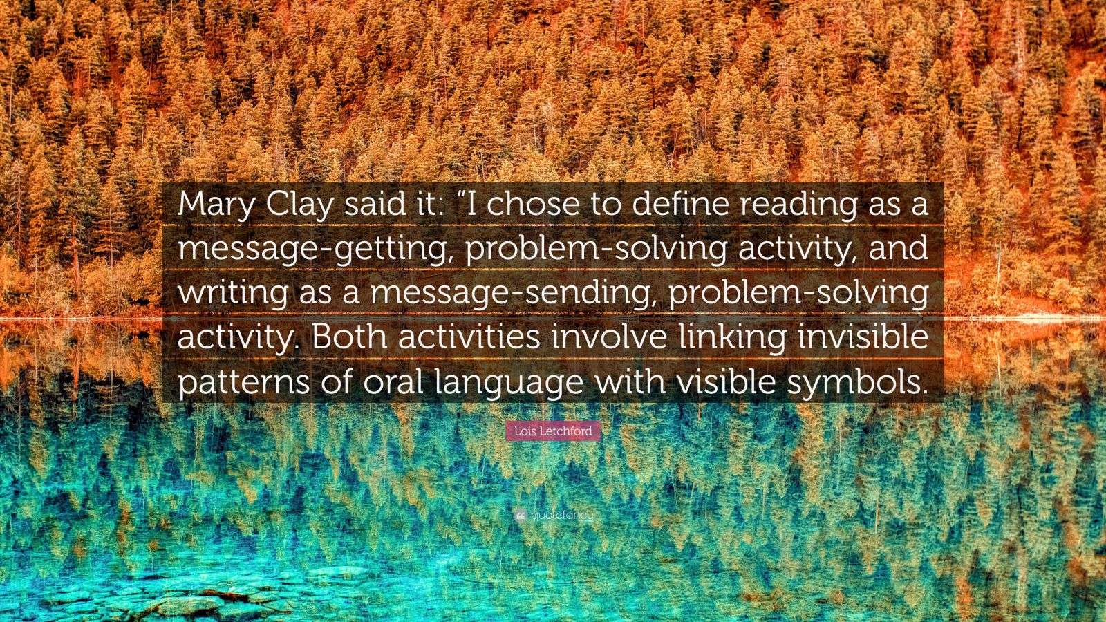 Lois Letchford Quote: “Mary Clay said it: “I chose to define reading as ...