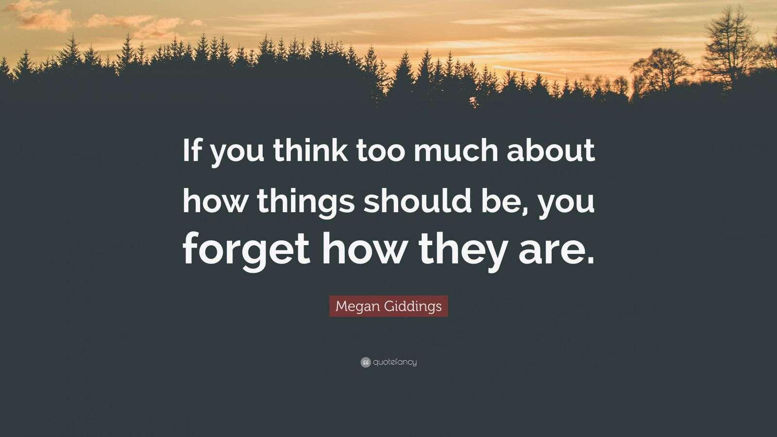 Megan Giddings Quote: “If you think too much about how things should be ...