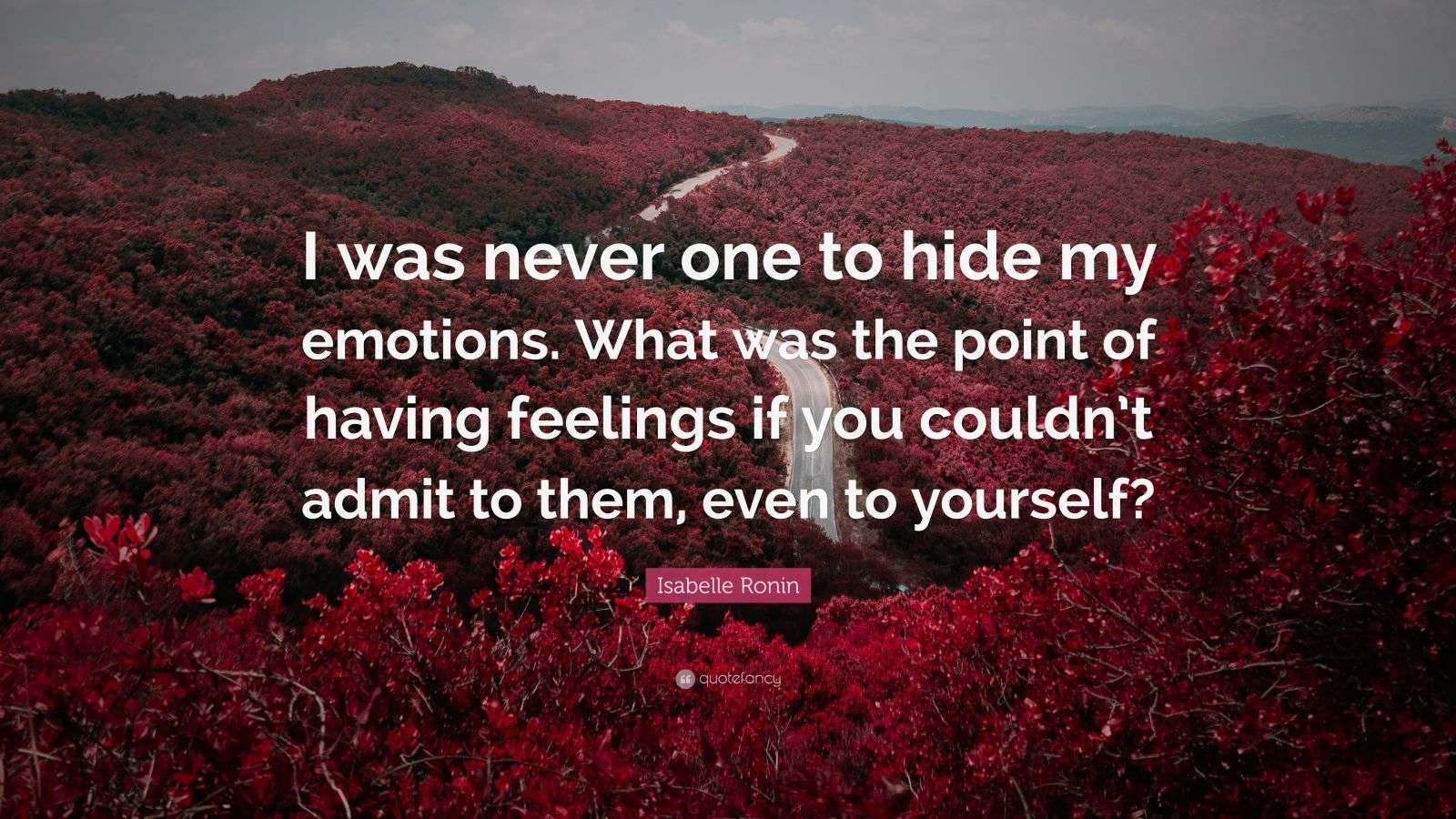 Isabelle Ronin Quote: “I was never one to hide my emotions. What was ...