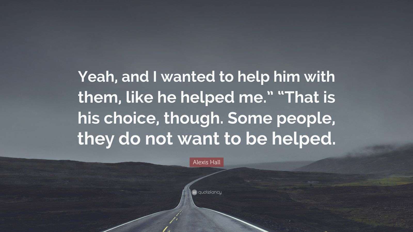 Alexis Hall Quote: “Yeah, and I wanted to help him with them, like he ...