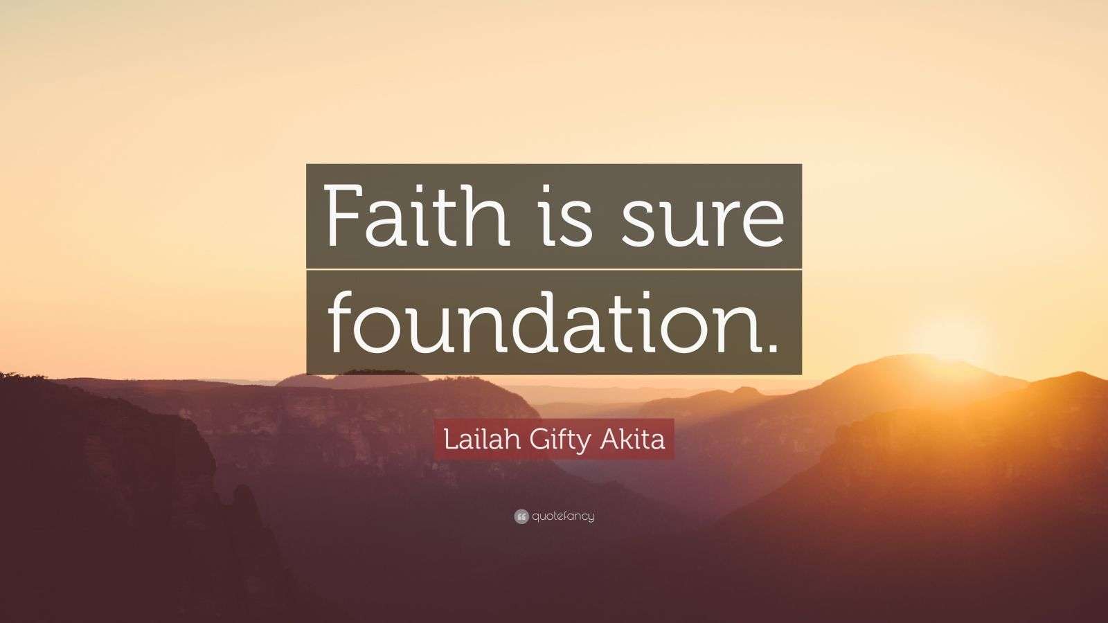 Lailah Gifty Akita Quote: “Faith is sure foundation.”