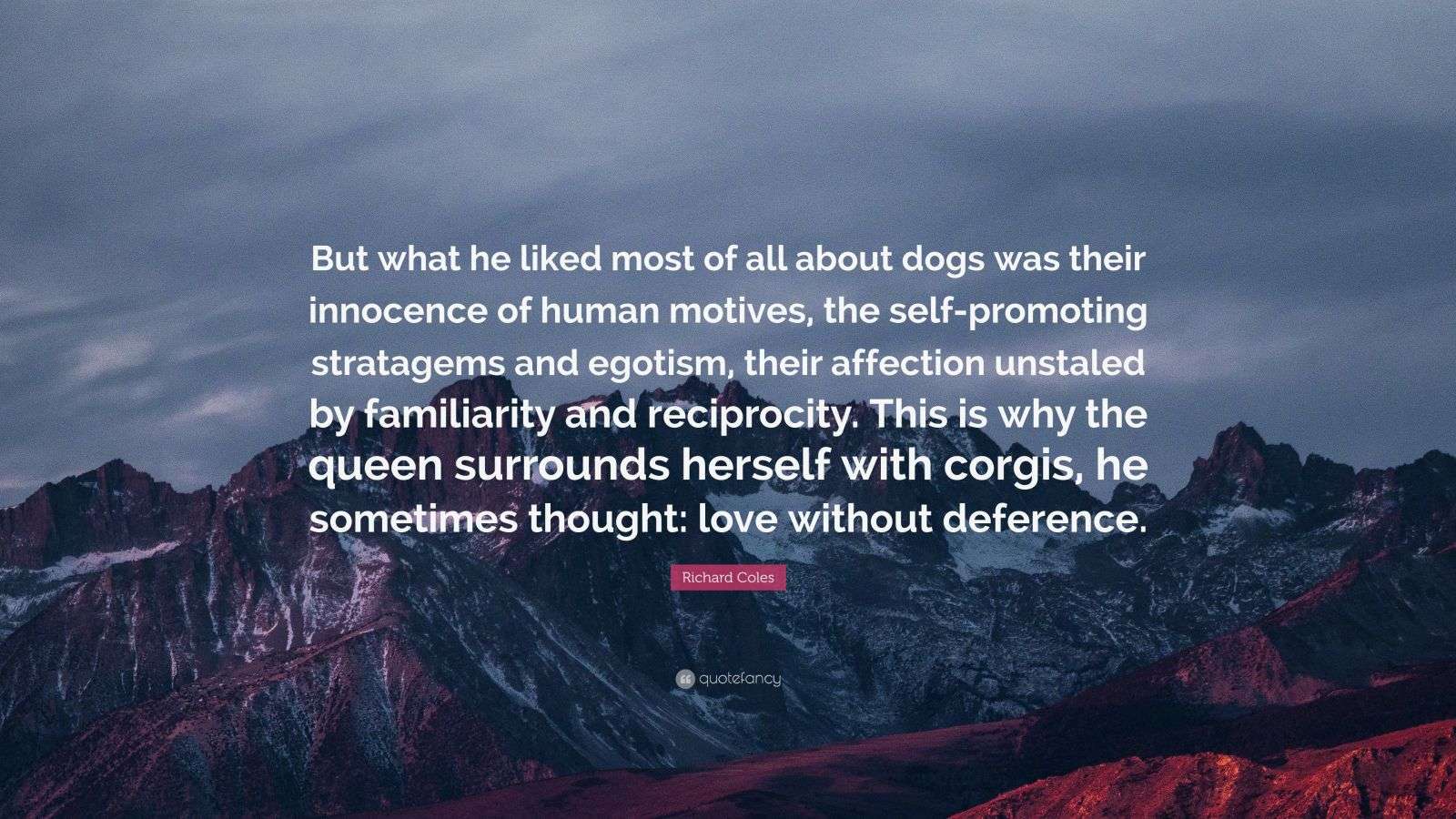 Richard Coles Quote: “But what he liked most of all about dogs was ...