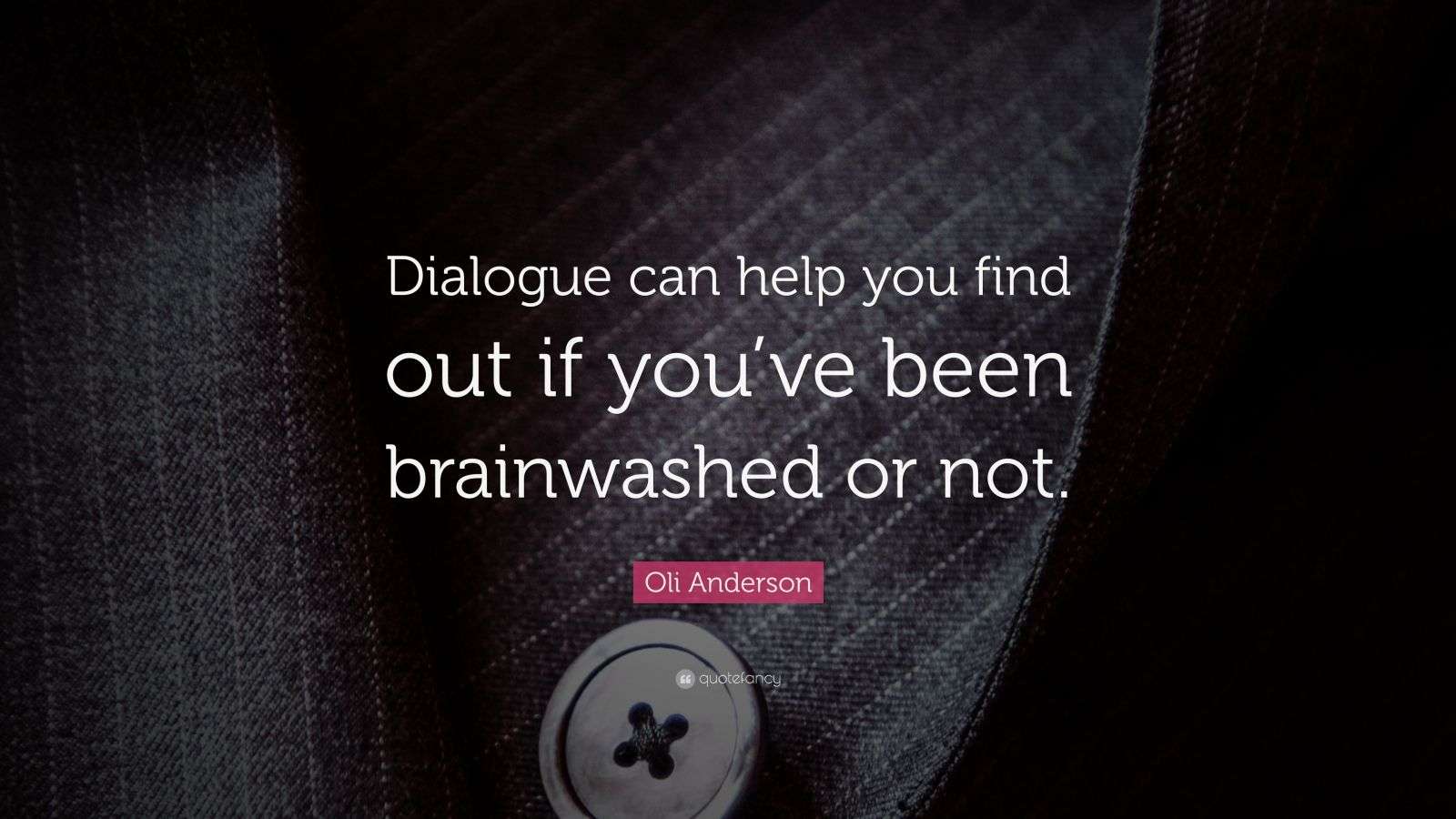 Oli Anderson Quote: “Dialogue can help you find out if you’ve been ...