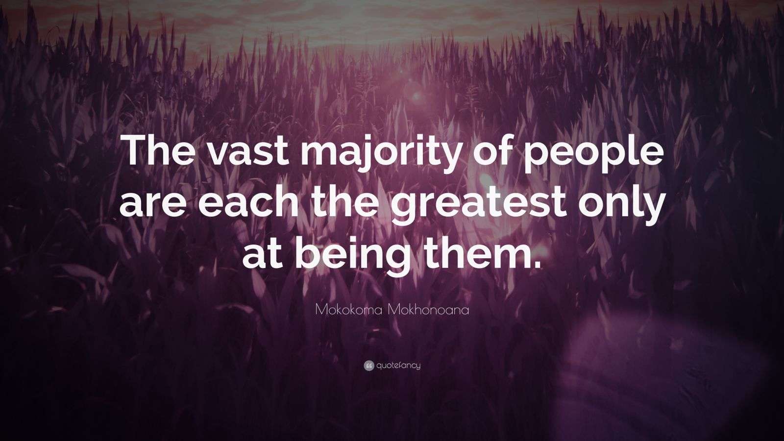 Mokokoma Mokhonoana Quote: “The vast majority of people are each the ...
