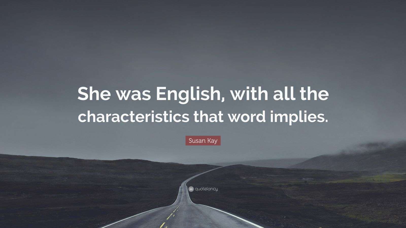 Susan Kay Quote: “She was English, with all the characteristics that ...