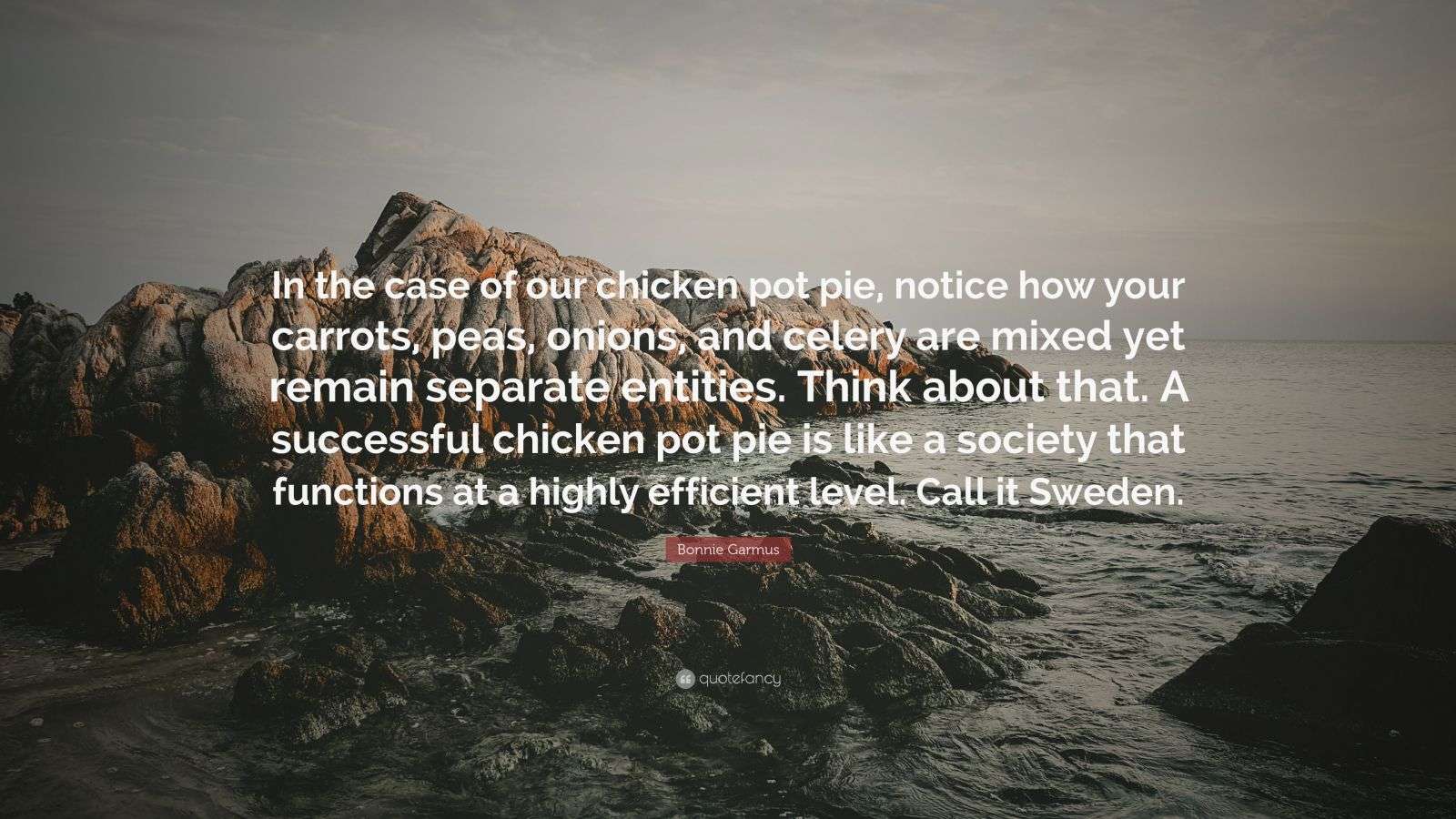 Bonnie Garmus Quote: “In the case of our chicken pot pie, notice how ...