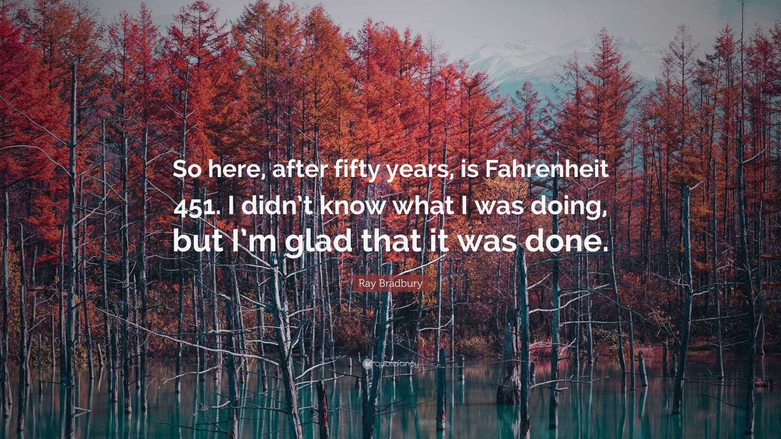 Ray Bradbury Quote: “So here, after fifty years, is Fahrenheit 451. I ...