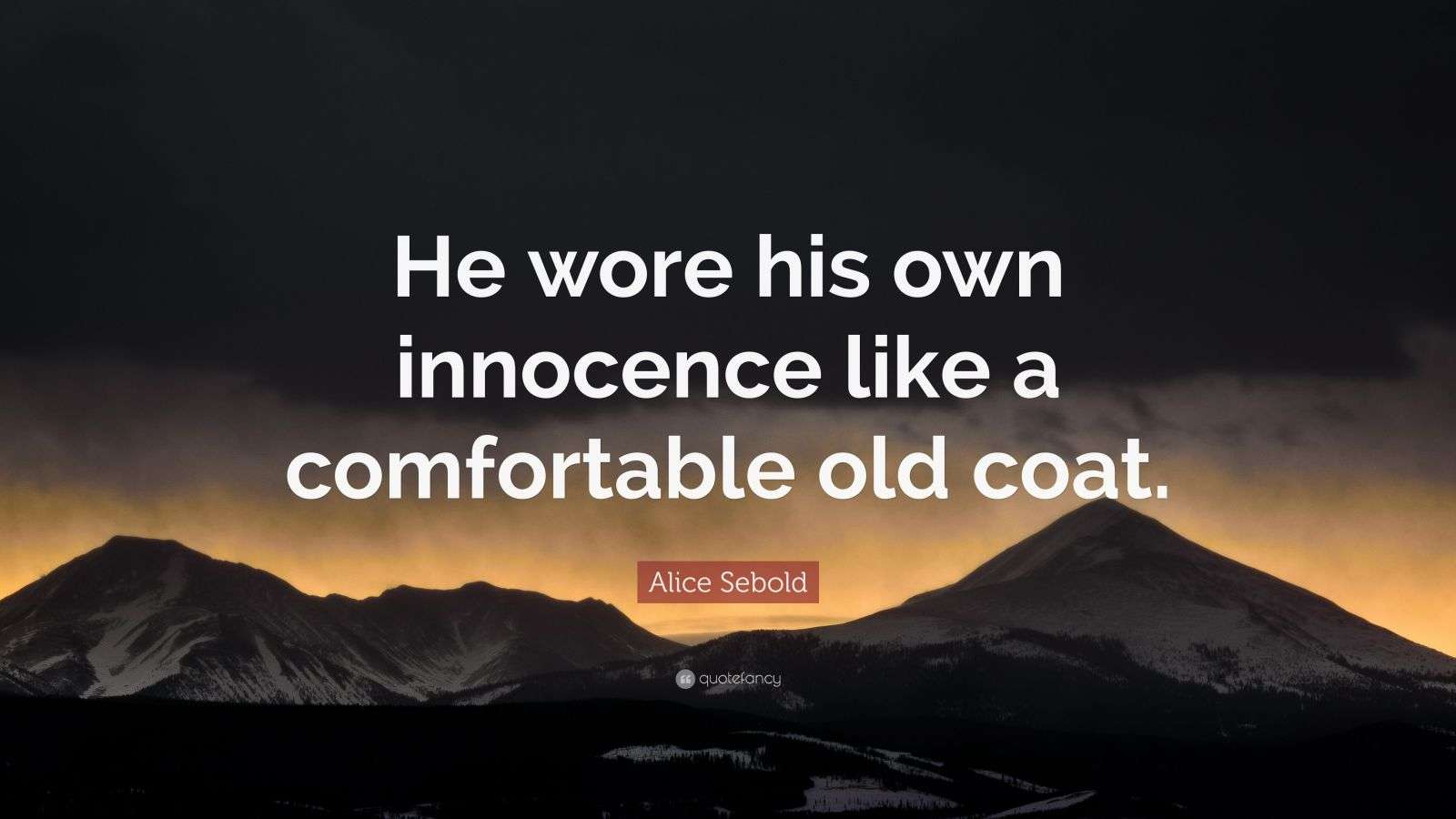 Alice Sebold Quote: “He wore his own innocence like a comfortable old ...