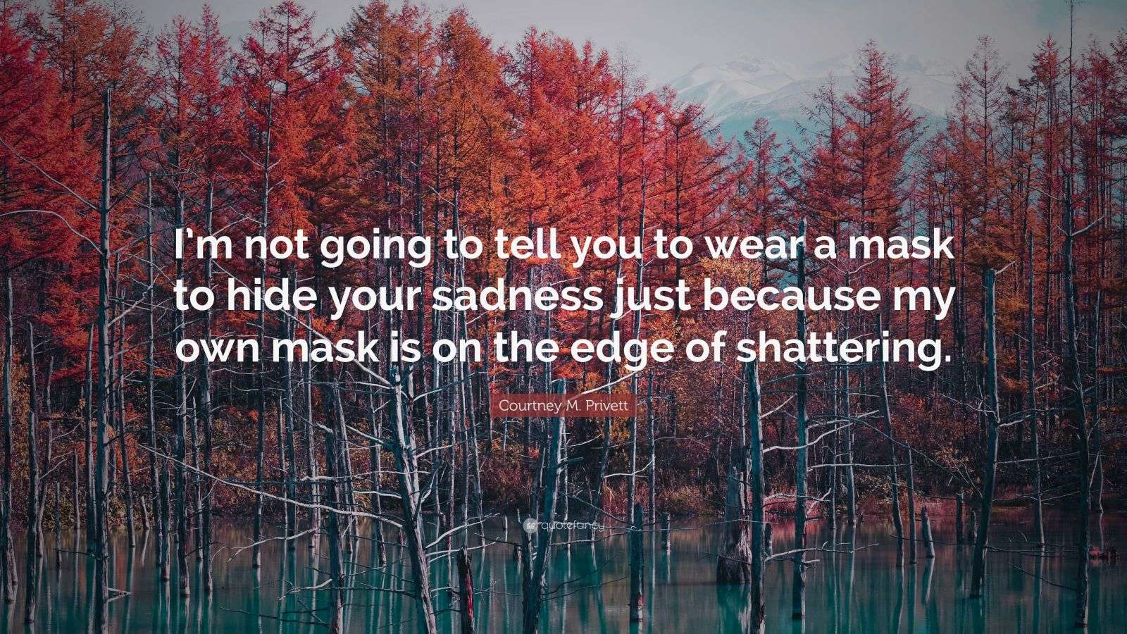 Courtney M. Privett Quote: “I’m not going to tell you to wear a mask to ...