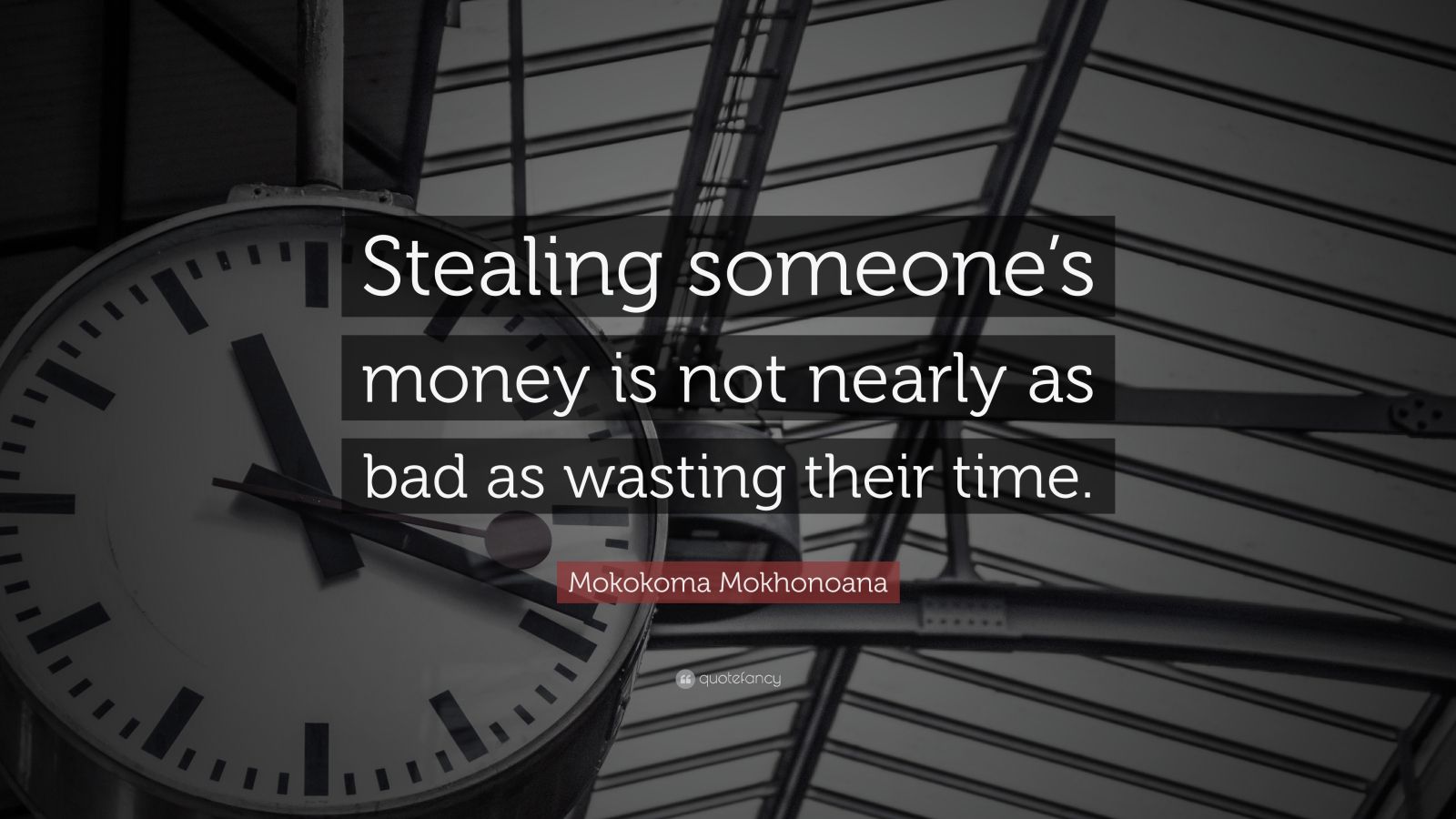 Mokokoma Mokhonoana Quote: “Stealing someone’s money is not nearly as ...