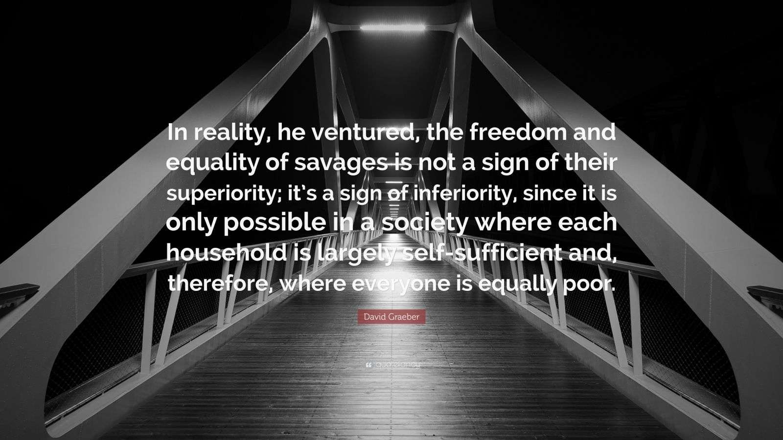 David Graeber Quote: “In reality, he ventured, the freedom and equality ...