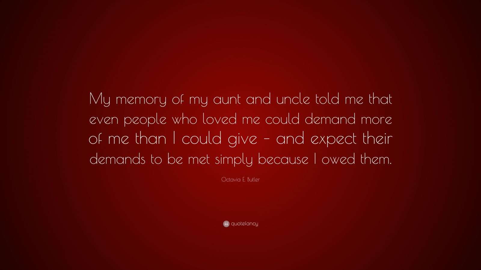 Octavia E. Butler Quote: “My memory of my aunt and uncle told me that ...